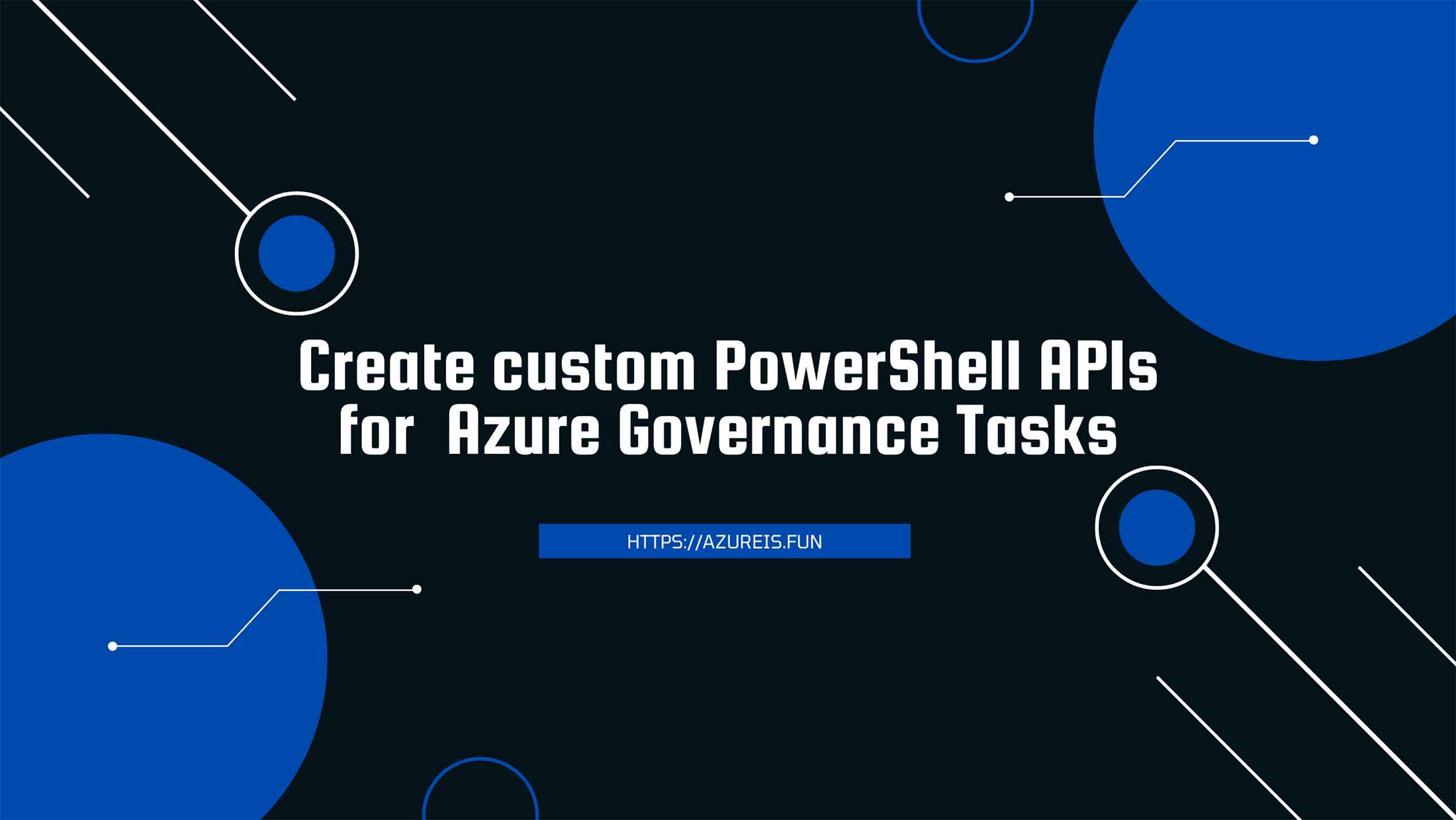 Create Your Own PowerShell APIs For Azure Governance With Azure